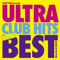 CD「SHOW TIME presents ULTRA CLUB HITS SUPER BEST Mixed By DJ SHUZO」作品詳細 ...