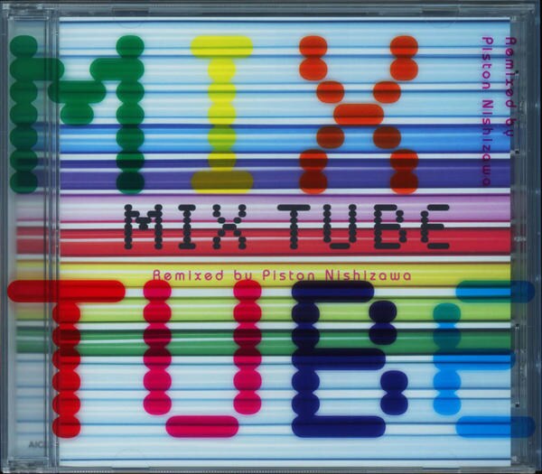 CD「MIX TUBE Remixed by Piston Nishizawa」作品詳細 - GEO Online/ゲオオンライン