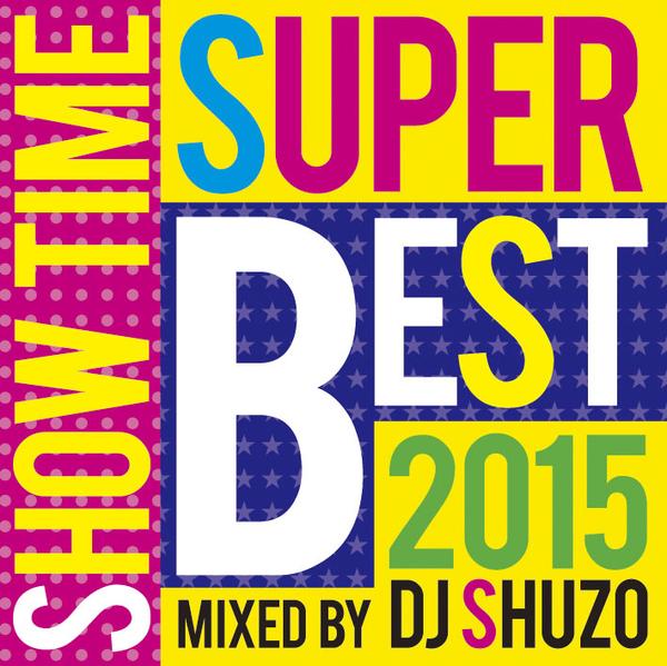 CD「SHOW TIME SUPER BEST 2015 Mixed By DJ SHUZO」作品詳細 - GEO Online/ゲオオンライン