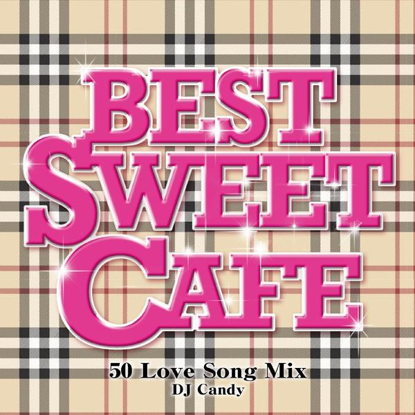 CD「Best Sweet Cafe～50 Love Song Mix～Mixed by DJ candy」作品詳細 - GEO Online ...