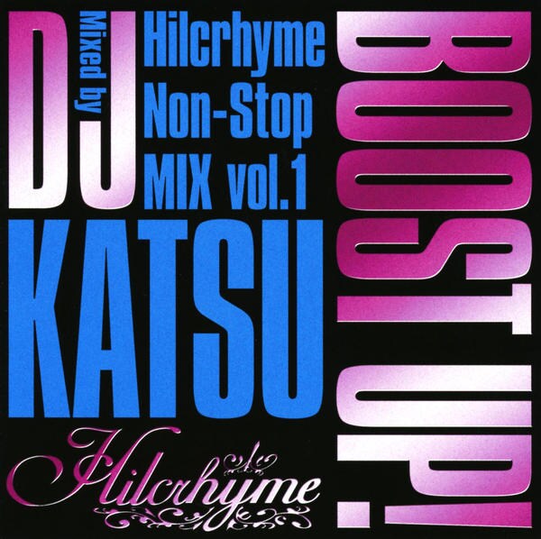 CD「BOOST UP！～Hilcrhyme Non－Stop MIX vol．1～Mixed by DJ KATSU」作品詳細 - GEO ...