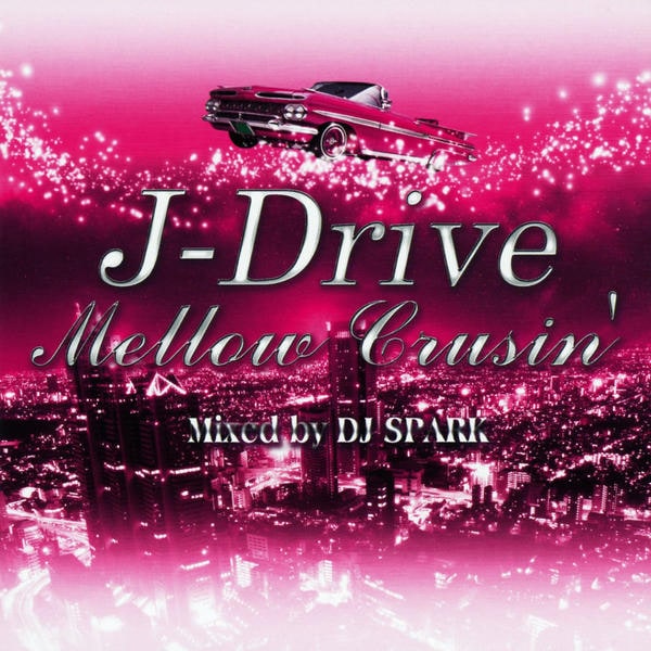 CD「J－Drive Mellow Crusin’ Mixed by DJ SPARK」作品詳細 - GEO Online/ゲオオンライン