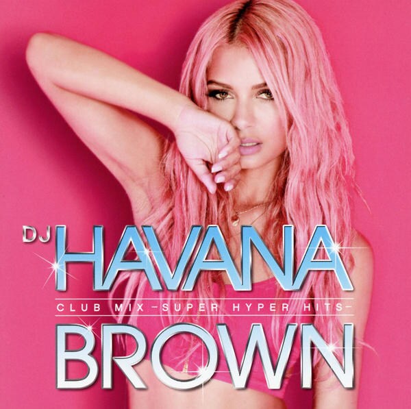 CD「DJ ハヴァナ・ブラウン CLUB MIX －SUPER HYPER HITS－」作品詳細 - GEO Online/ゲオオンライン